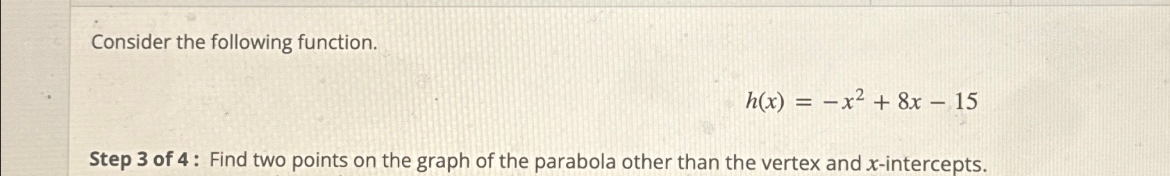 Solved Consider the following function.h(x)=-x2+8x-15Step 3 | Chegg.com