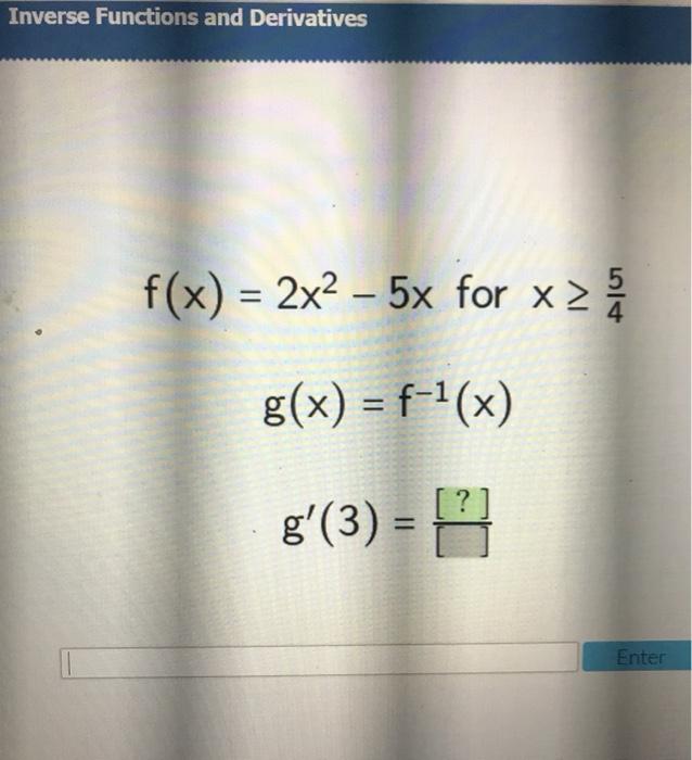 Solved Inverse Functions and Derivatives 5 f(x) = 2x2 – 5x | Chegg.com