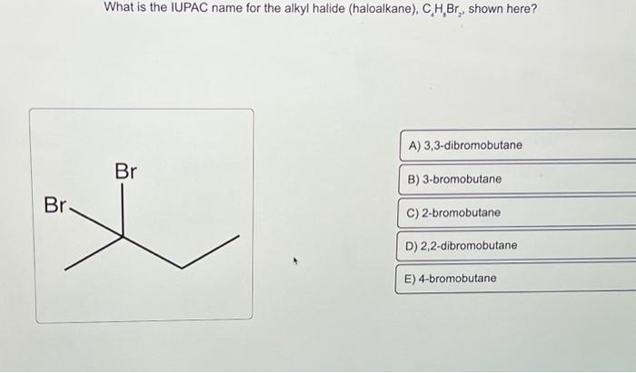 Solved Br. What is the IUPAC name for the alkyl halide | Chegg.com