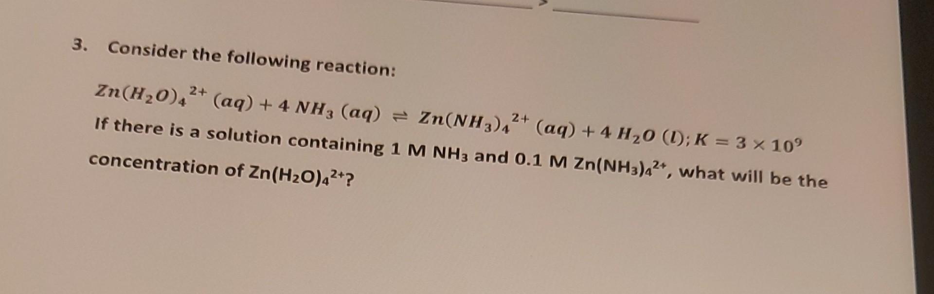 Solved 3. Consider the following reaction: Zn(H20)42+ (aq) + | Chegg.com