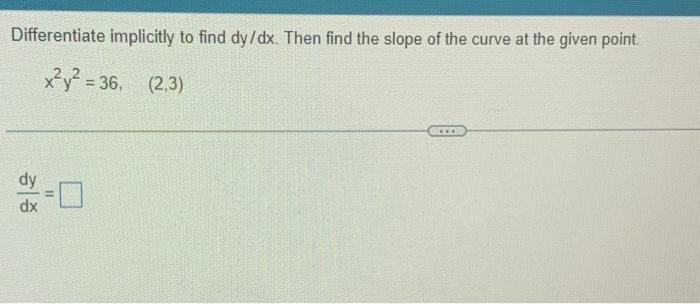 Solved Differentiate implicitly to find dy/dx. Then find the | Chegg.com