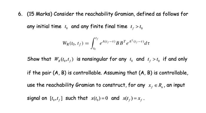 Solved (15 Marks) Consider the reachability Gramian, defined | Chegg.com