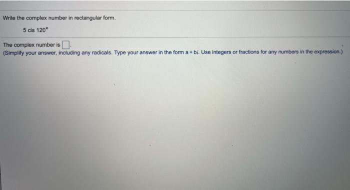 Solved Write the complex number in rectangular form. 5 cis | Chegg.com
