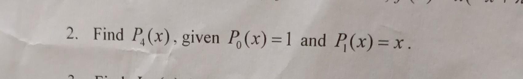 Solved Find P4(x), given P0(x)=1 and P1(x)=x. | Chegg.com