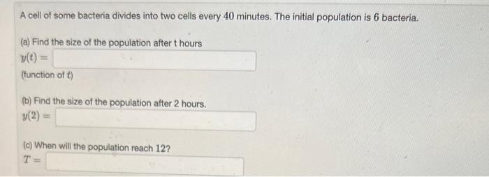 Solved A cell of some bacteria divides into two cells every | Chegg.com