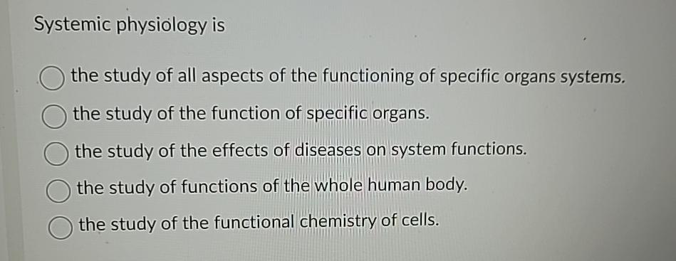 Solved Systemic physiology isthe study of all aspects of the | Chegg.com