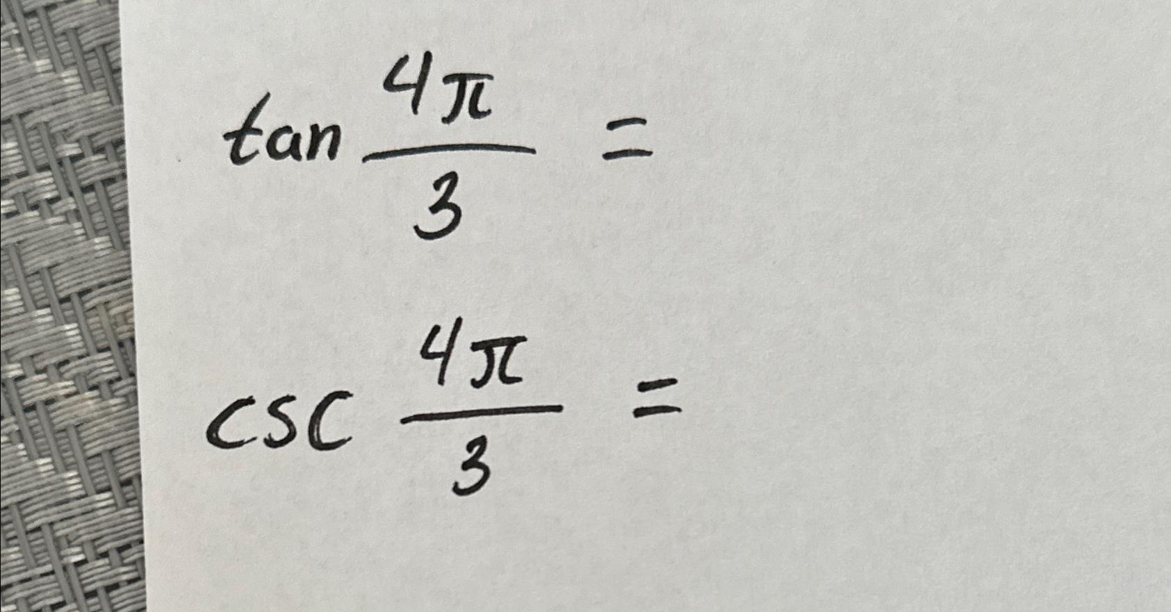 Solved tan4π3=csc4π3= | Chegg.com
