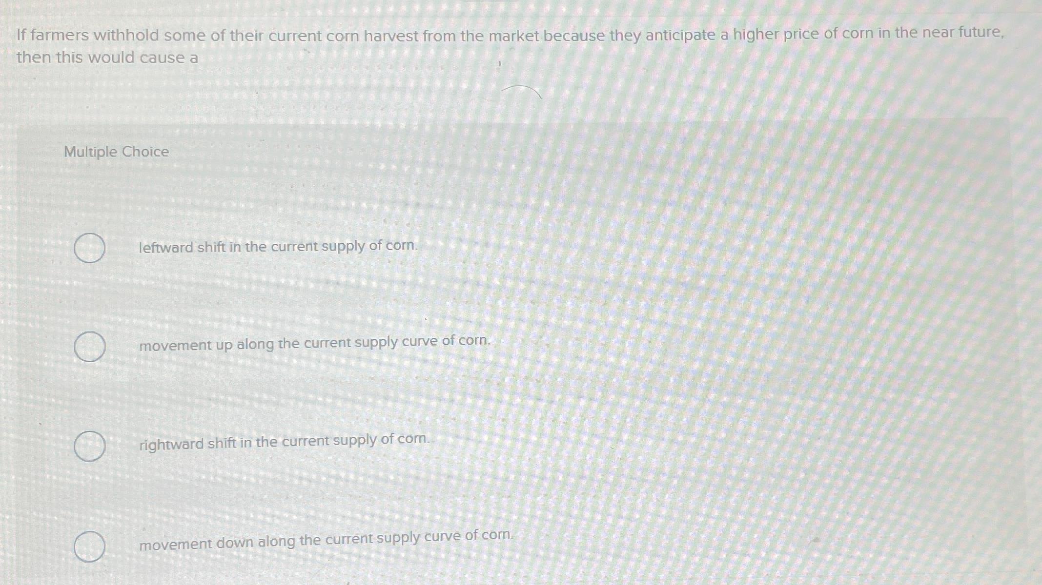 Solved If farmers withhold some of their current corn | Chegg.com