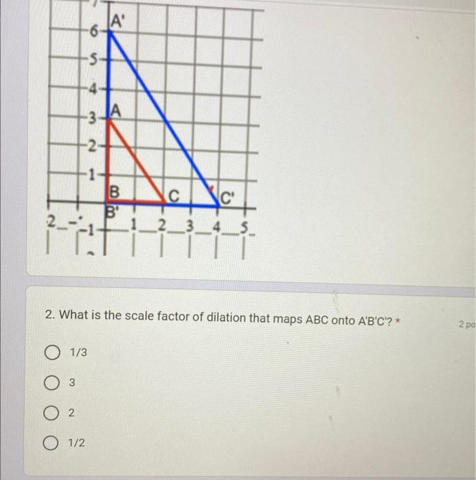 Solved 1. What is the scale factor of dilation that maps ABC | Chegg.com