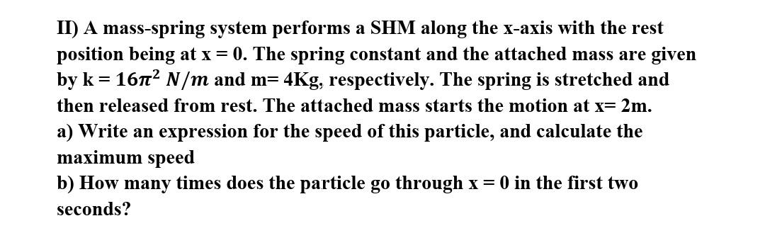 Solved a II) A mass-spring system performs a SHM along the | Chegg.com