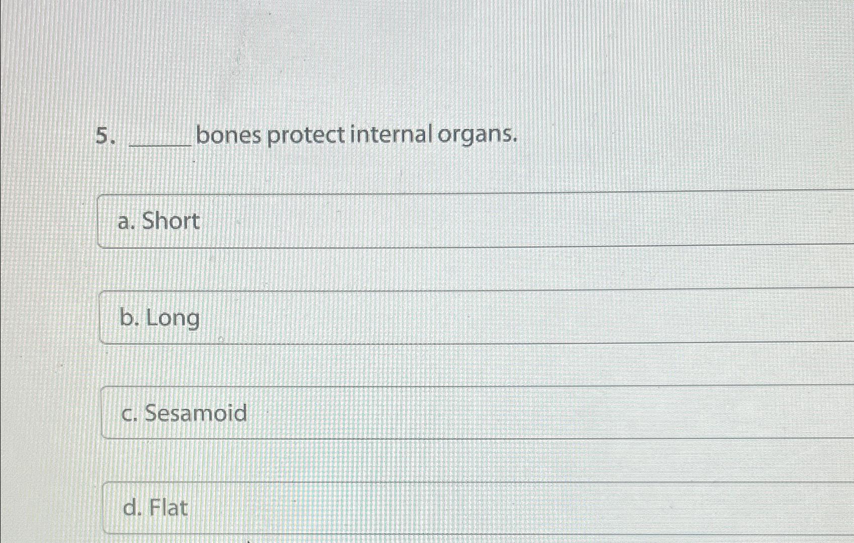 Solved bones protect internal organs.b. ﻿Longc. ﻿Sesamoidd. | Chegg.com