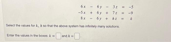 Solved 6x−6y−3z=−5x+6y+7z=8x−6y+hz=−5−9k Select the values | Chegg.com