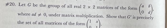 Solved # 20. Let G be the group of all real 2 x 2 matrices | Chegg.com