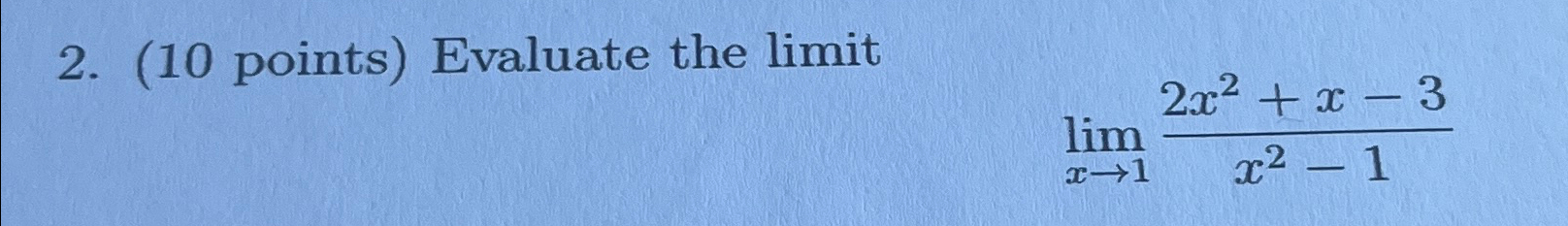 Solved (10 ﻿points) ﻿Evaluate the limitlimx→12x2+x-3x2-1 | Chegg.com
