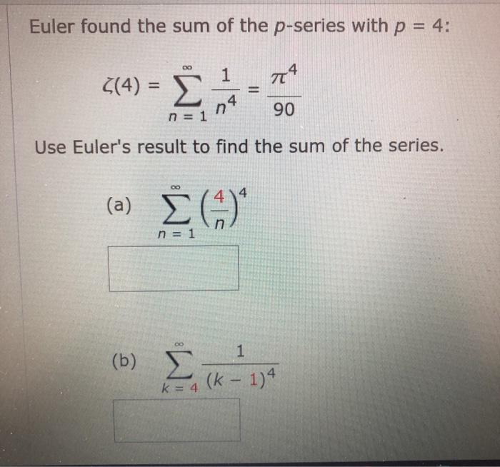 Solved Euler found the sum of the p-series with p = 4: O 1 1 | Chegg.com