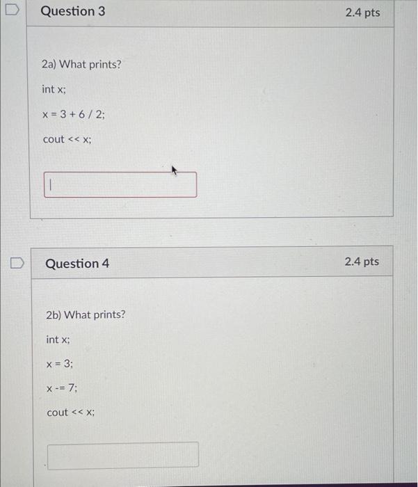 Solved Question 3 2.4 pts 2a) What prints? int x; X = 3 + | Chegg.com