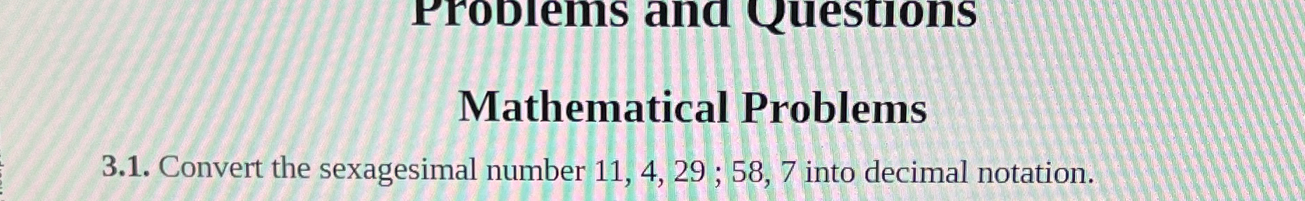Solved Mathematical Problems3.1. ﻿Convert the sexagesimal | Chegg.com