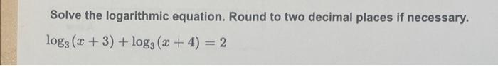 Solved Solve the logarithmic equation. Round to two decimal | Chegg.com