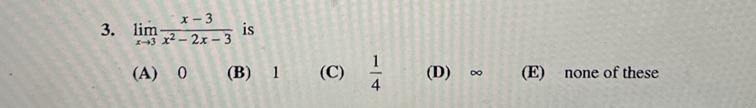 Solved limx→3x-3x2-2x-3 ﻿is(A) 0(B) 1(C) 14(D) ∞(E) ﻿none of | Chegg.com
