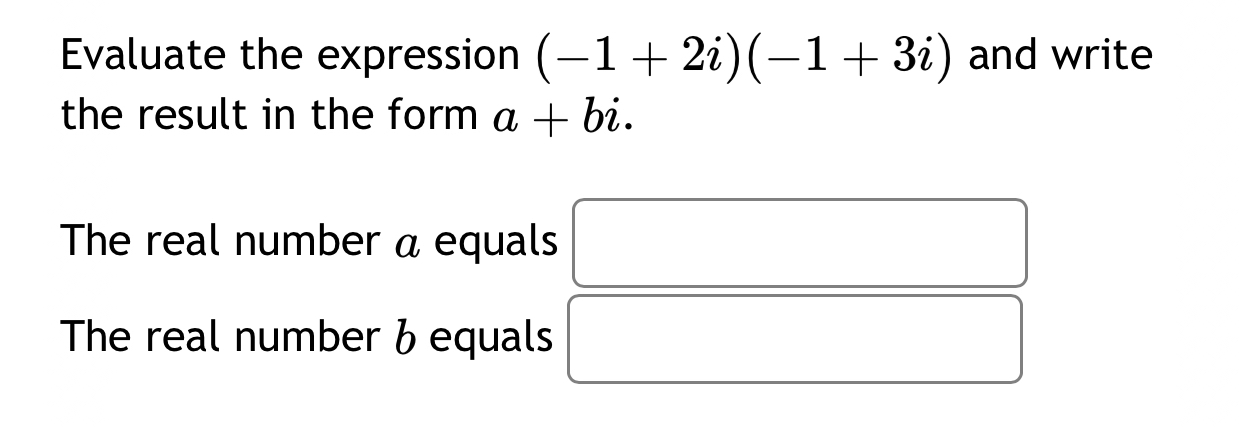 Solved Evaluate the expression (-1+2i)(-1+3i) ﻿and write the | Chegg.com