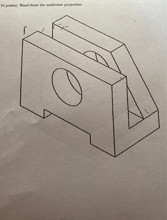 Solved 10 points) Hand-draw the multiview projection: | Chegg.com