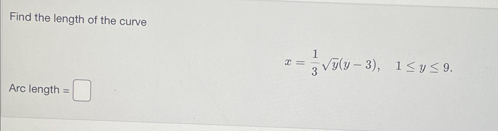Solved Find the length of the curvex=13y2(y-3),1≤y≤9.Arc | Chegg.com