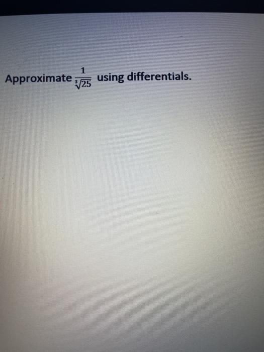 Solved Approximate V25 using differentials. | Chegg.com
