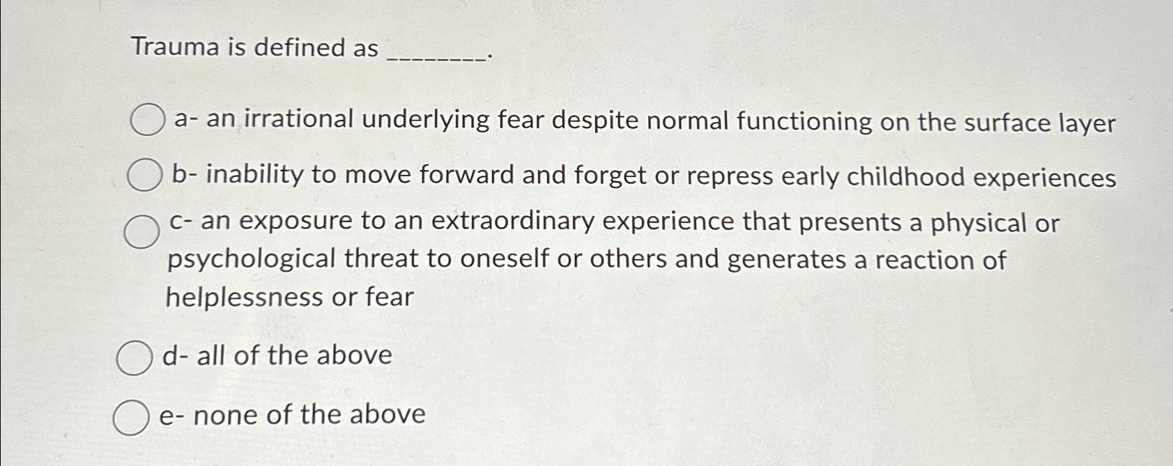 Solved Trauma is defined asa- ﻿an irrational underlying fear | Chegg.com