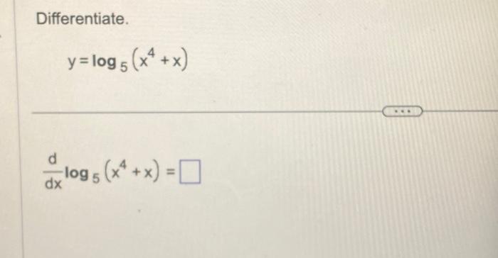 Solved Differentiate. y=log5(x4+x) dxdlog5(x4+x)= | Chegg.com