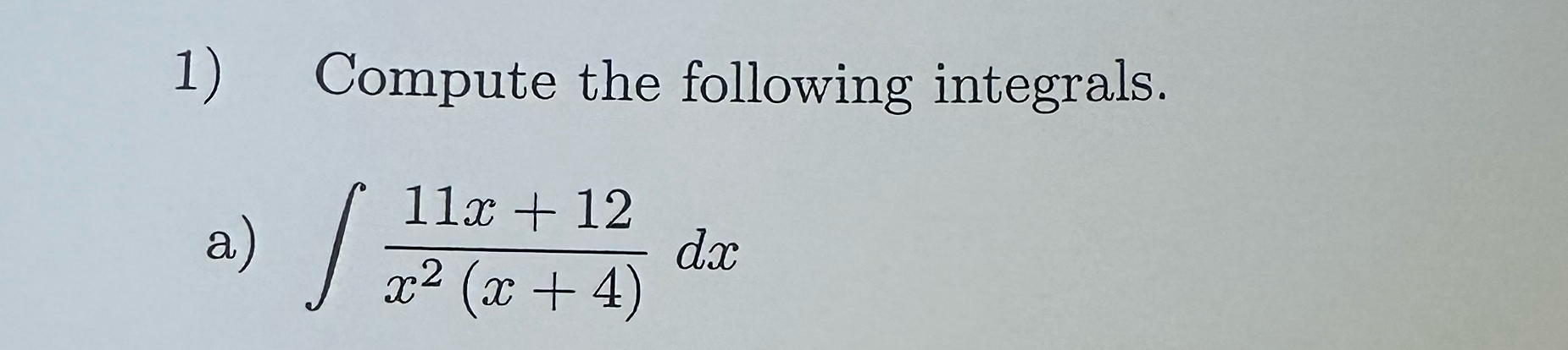 Compute the following integrals.a) ∫﻿﻿11x+12x2(x+4)dx | Chegg.com