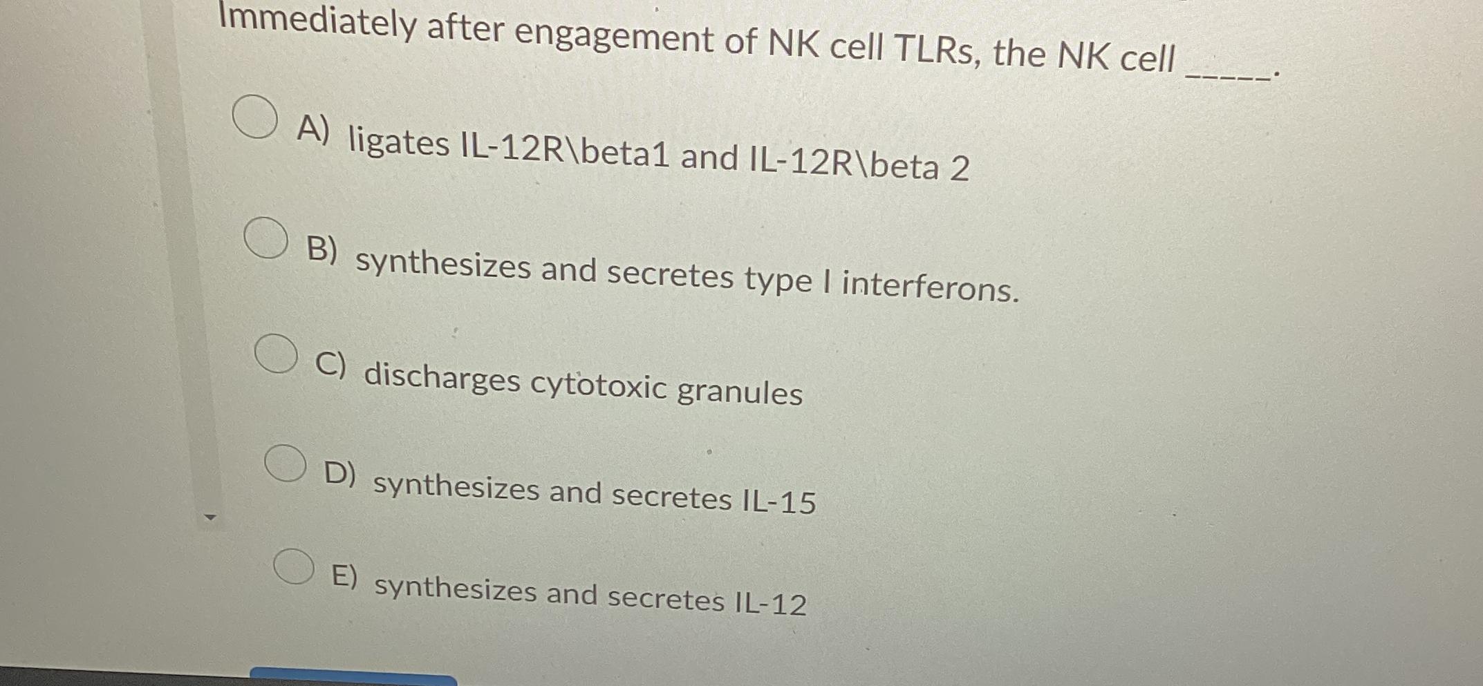 Solved Immediately after engagement of NK cell TLRs, ﻿the NK | Chegg.com