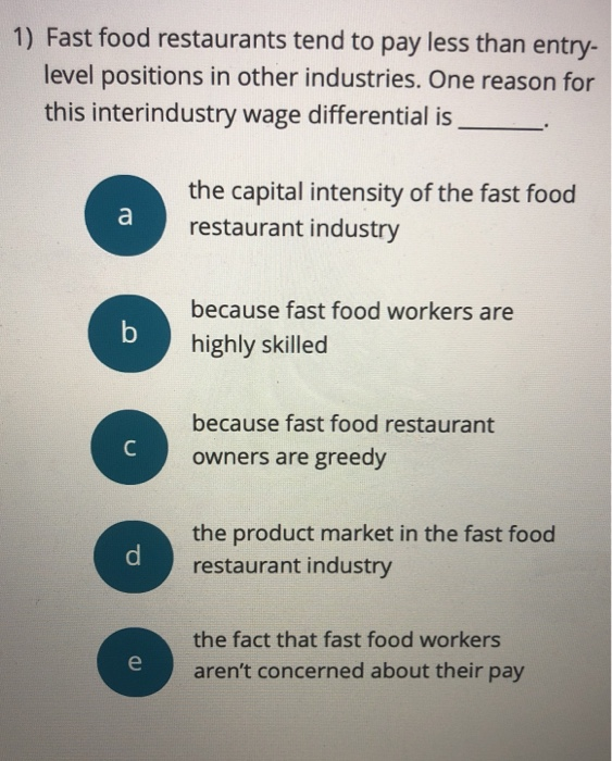 1) Fast food restaurants tend to pay less than entry- | Chegg.com