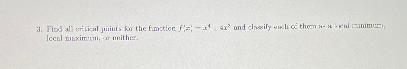 Solved Find all critical points for the function f(x)=x4+4x3 | Chegg.com