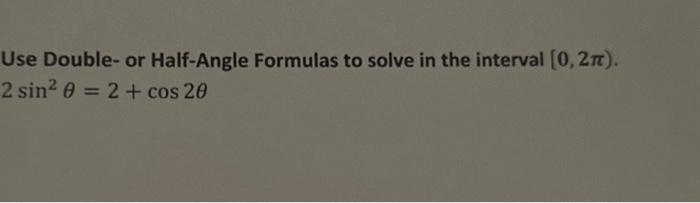 Solved Use Double- or Half-Angle Formulas to solve in the | Chegg.com