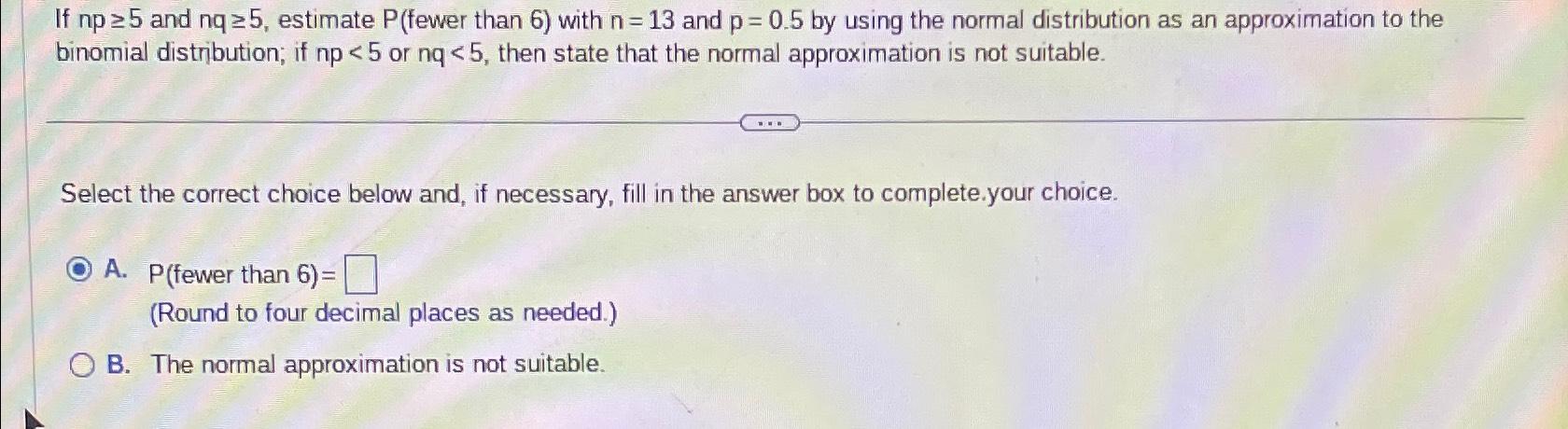 Solved If np≥5 ﻿and nq≥5, ﻿estimate P (fewer than 6 ) ﻿with | Chegg.com