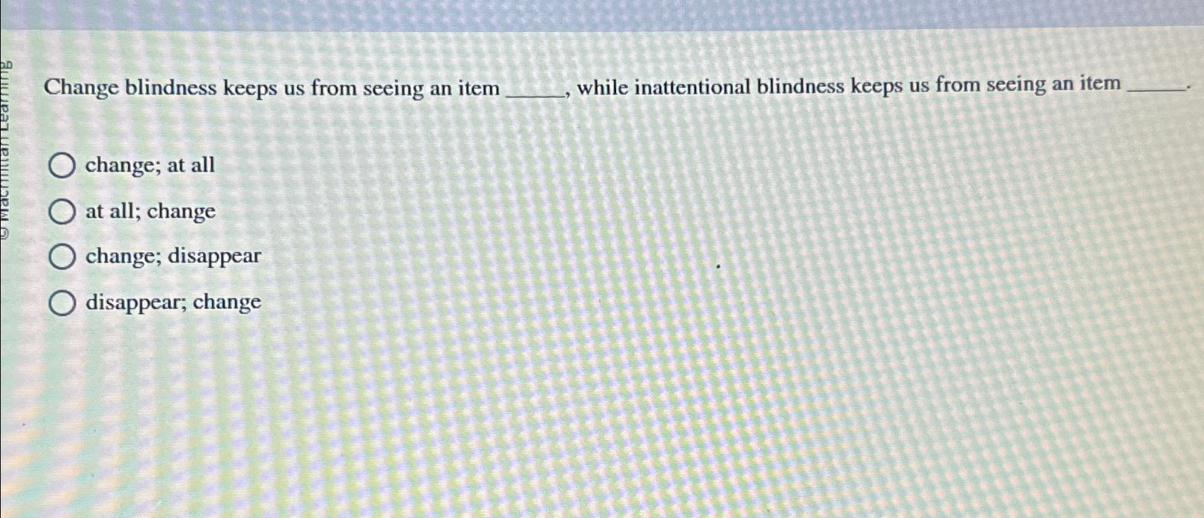 Solved Change blindness keeps us from seeing an item , | Chegg.com