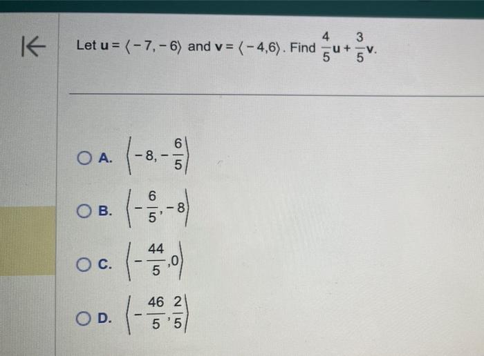 Solved Let u= −7,−6 and v= −4,6 . Find 54u+53v A. | Chegg.com
