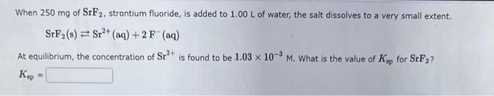 Solved When 250mg of SrF2, strontium fluoride, is added to | Chegg.com