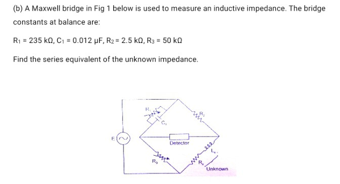 Solved (b) A Maxwell bridge in Fig 1 below is used to | Chegg.com