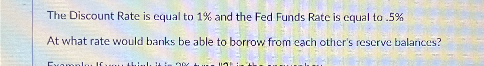 Solved The Discount Rate is equal to 1% ﻿and the Fed Funds | Chegg.com