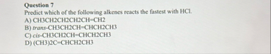 Solved Question 7Prodict which of the following alkenes | Chegg.com