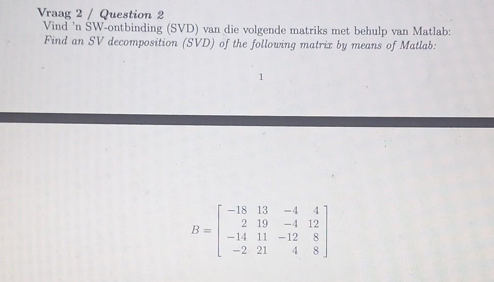 Solved Vraag 2 / Question 2 Vind 'n SW-ontbinding (SVD) van | Chegg.com