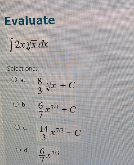 Solved Evaluate 2x 3/x dx Select one: O a. 8 3/8 +C 3 + C O | Chegg.com