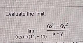 Solved Evaluate the limit. 6x2 - 6y2 lim (x,y)-(11.-11) x+y | Chegg.com
