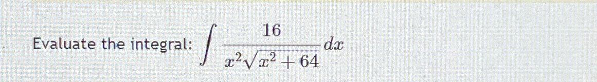 Solved Evaluate the integral: ∫﻿﻿16x2x2+642dx | Chegg.com