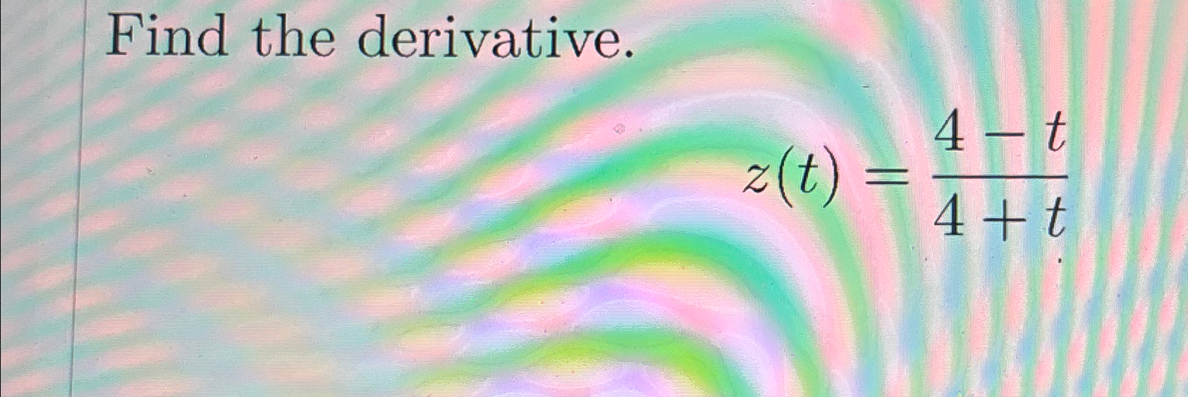 Solved Find The Derivative Z T 4 T4 T