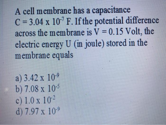 Solved A cell membrane has a capacitance C = 3.04 x 10-7F. | Chegg.com