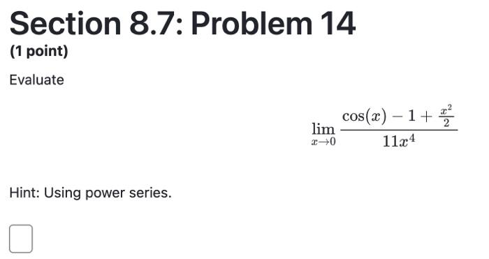 Solved limx→011x4cos(x)−1+2x2 Hint: Using power series. | Chegg.com