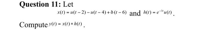 Solved Question 11: Let x(t)=u(t−2)−u(t−4)+δ(t−6) and | Chegg.com