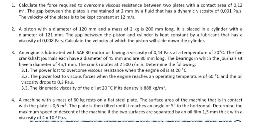 Solved Calculate the force required to overcome viscous | Chegg.com